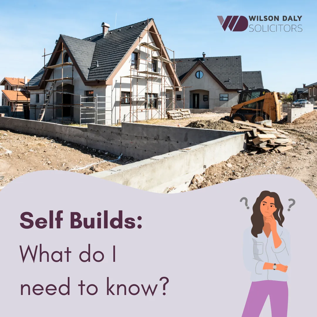 Self Builds - What do I need to know? - Wilson Daly Solicitors